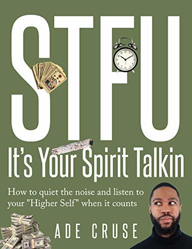 STFU It's Your Spirit Talkin: How to quiet the noise and listen to your ...