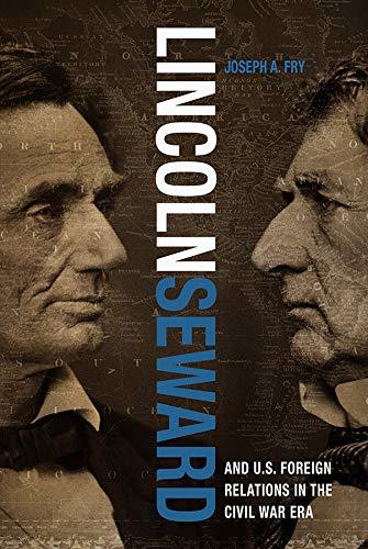 Lincoln, Seward, and U.S. Foreign Relations in the Civil War Era by ...