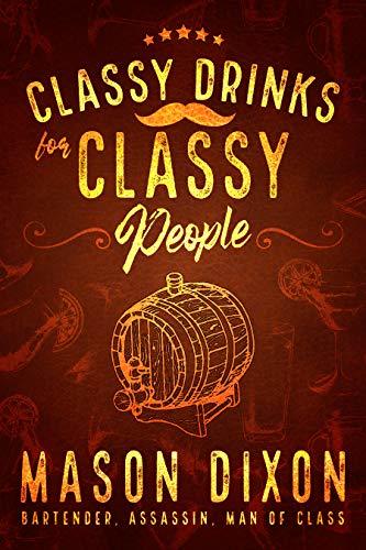 Classy Drinks for Classy People: Easy, Simple Cocktails for the Home ...