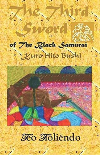 The Third Sword: Of The Black Samurai Kuro Hito Bushi by Teo Tioliendo | Goodreads
