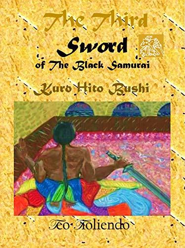The Third Sword: The Third Sword of Kuro Hito Bushi The Black Samurai by Teo Tioliendo | Goodreads