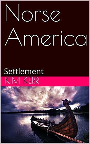Norse America: Settlement by Kim Kerr | Goodreads