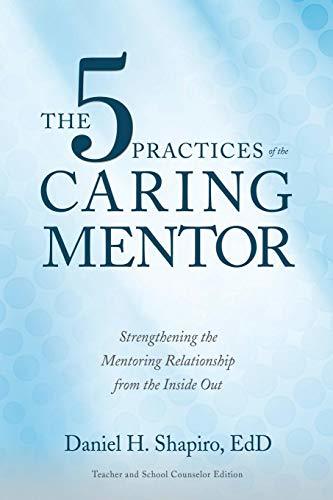 The 5 Practices of the Caring Mentor: Strengthening the Mentoring ...