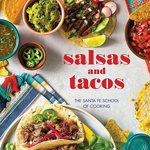 Salsas and Tacos: The Santa Fe School of Cooking by The Santa Fe School ...