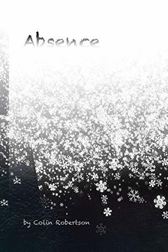 Absence: A Short Story by Colin Robertson | Goodreads