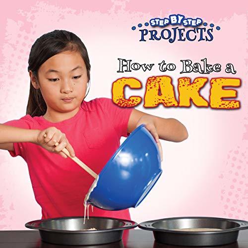Step By Step Projects: How to Bake a Cake—Children's Cookbook With ...