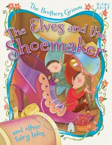 Elves & the Shoemaker & Other Fairy Tale by Miles Kelly Publishing ...