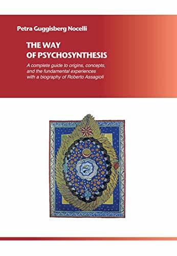 The Way of Psychosynthesis: A complete guide to the origins, concepts ...