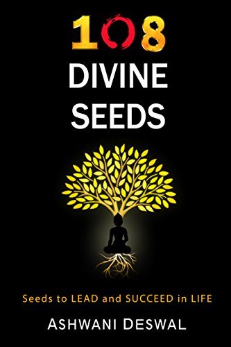108 Divine Seeds: Seeds to Lead and Succeed in Life by Ashwani Deswal ...