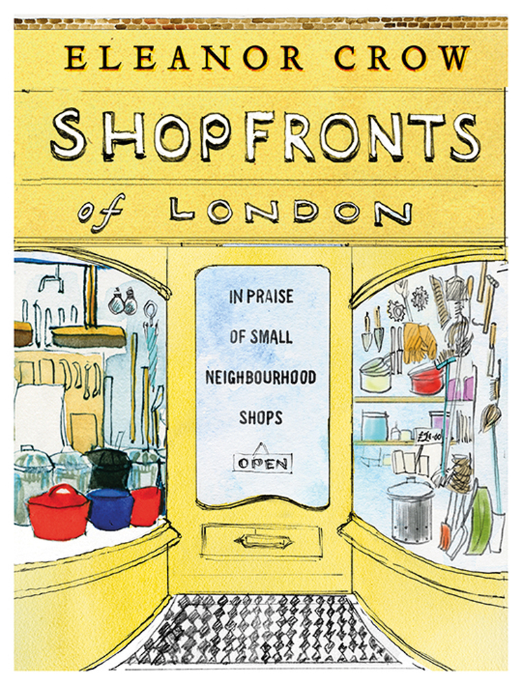Shopfronts of London: In Praise of Small Neighbourhood Shops by Eleanor Crow | Goodreads