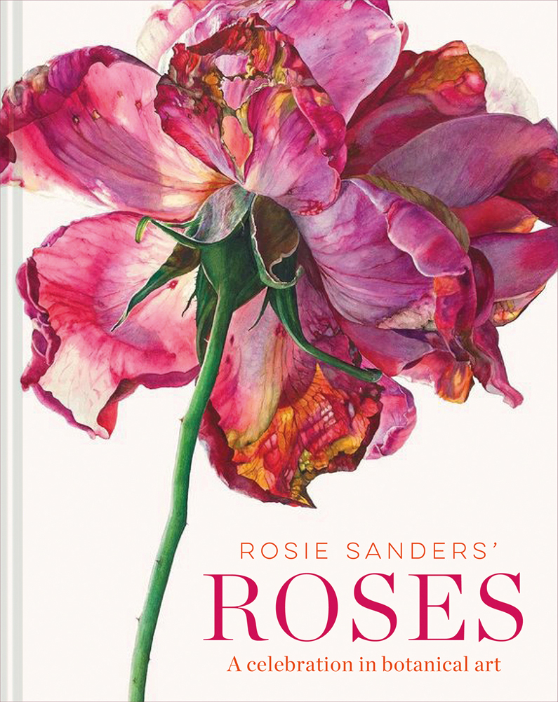 Rosie Sanders' Roses: A Celebration in Botanical Art by Rosie Sanders ...