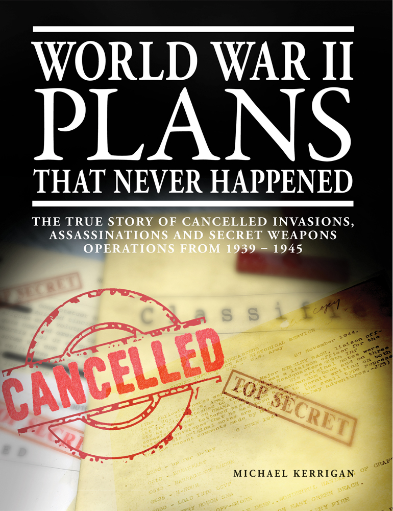 World War II Plans That Never Happened: The True Story of Cancelled ...