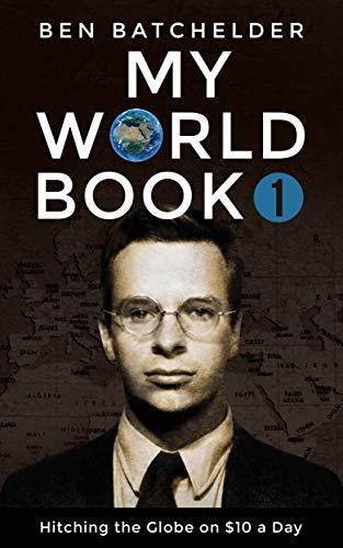 My World Book 1: Hitching the Globe on $10 a Day by Ben Batchelder ...