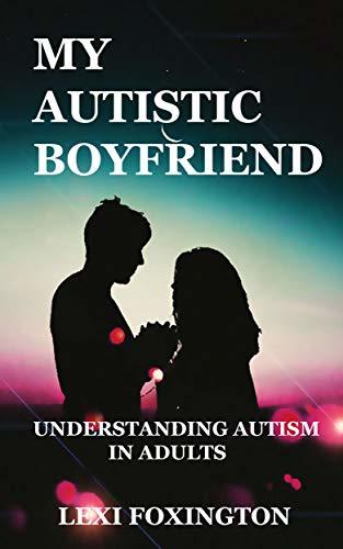 Autism: My Autistic Boyfriend. Understanding Autism in Adults. A ...