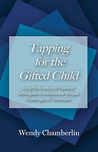 Tapping for the Gifted Child: Using the Emotional Freedom Techniques to ...