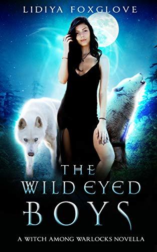 The Wild-Eyed Boys (A Witch Among Warlocks, #0.5) by Lidiya Foxglove | Goodreads