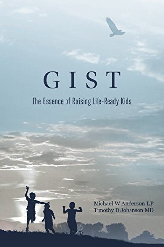 GIST: The Essence of Raising Life-Ready Kids by Michael W. Anderson ...