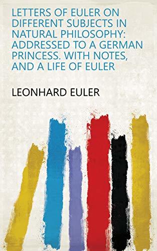 Letters of Euler on Different Subjects in Natural Philosophy: Addressed ...