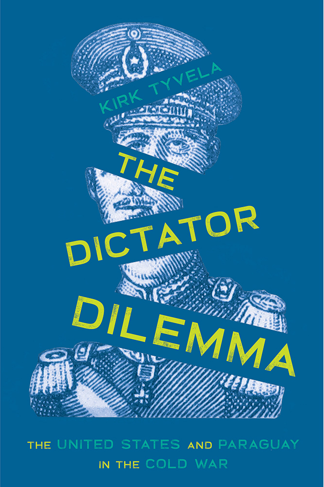 The Dictator Dilemma: The United States and Paraguay in the Cold War by ...