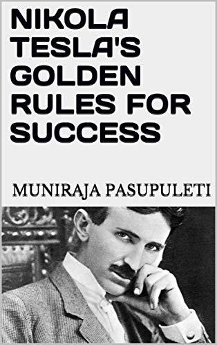 NIKOLA TESLA'S GOLDEN RULES FOR SUCCESS by MUNIRAJA PASUPULETI | Goodreads