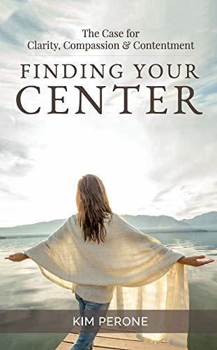 Finding Your Center: The Case for Clarity, Compassion & Contentment by ...