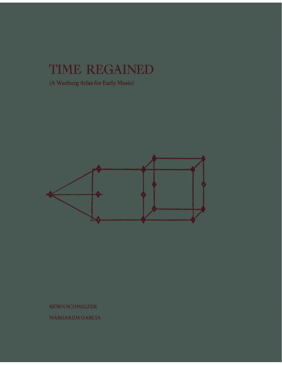 Time Regained (A Warburg Atlas for Early Music) by Björn Schmelzer | Goodreads
