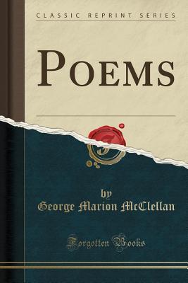 Poems (Classic Reprint) by George Marion McClellan | Goodreads