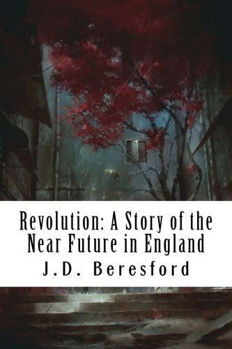 Revolution; A Story of the Near Future in England by J.D. Beresford ...