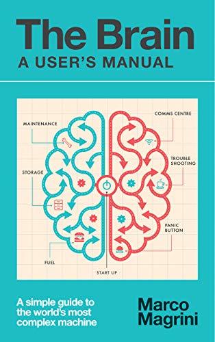 The Brain: A User's Manual: A simple guide to the world's most complex ...