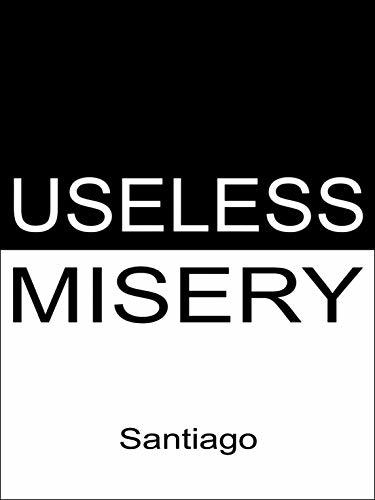 USELESS MISERY: Poems of Darkness and Light by Santiago | Goodreads