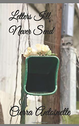 Letters I'll Never Send: Poems Over The Years by Cierra Antoinette ...