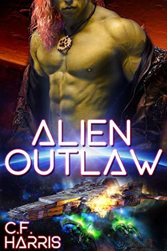 Alien Outlaw: A SciFi Alien Romance by C.F. Harris | Goodreads