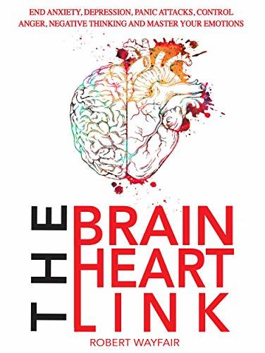 The Brain Heart Link: End Anxiety, Depression, Panic Attacks, Control ...