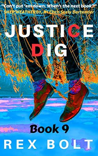 Justice Dig (Chris Seely Vigilante Justice Book 9) by Rex Bolt | Goodreads