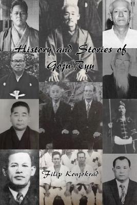 History and Stories of Goju-Ryu by Filip Konjokrad | Goodreads