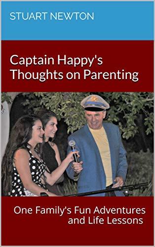 Captain Happy's Thoughts on Parenting: One Family's Fun Adventures and Life Lessons by Stuart ...