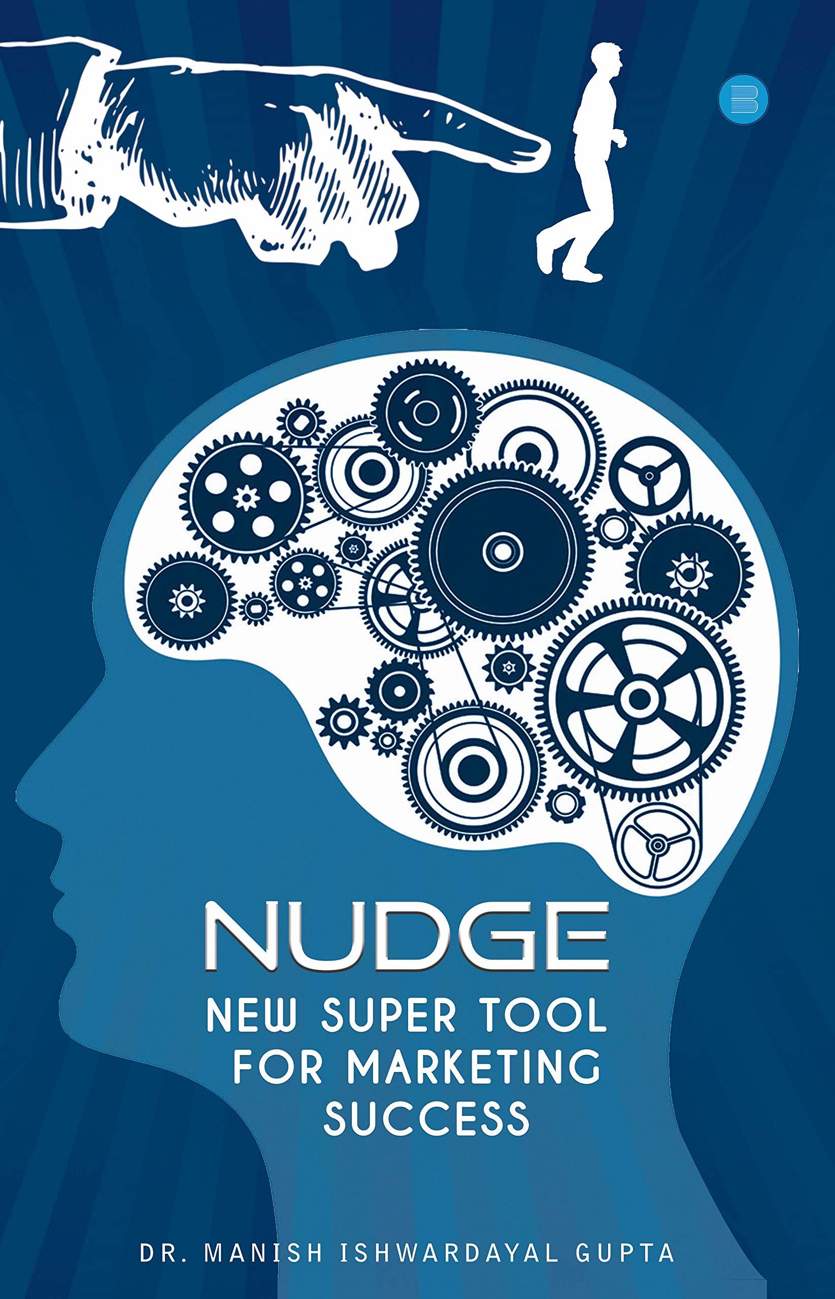 Nudge: New Super Tool for Marketing Success by Manish Ishwardayal Gupta ...