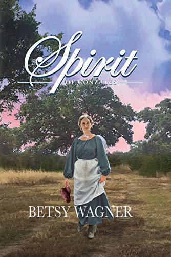 Spirit of Gonzales by Betsy Wagner | Goodreads