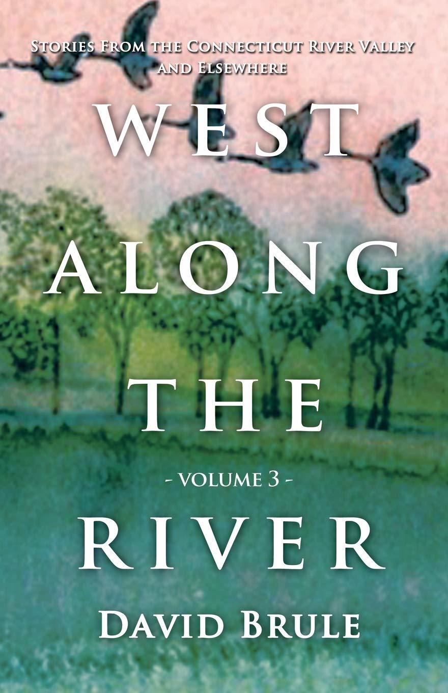 West Along the River 3: Stories from the Connecticut River Valley and ...