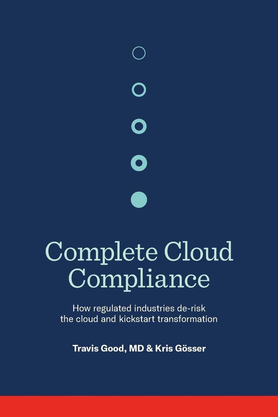Complete Cloud Compliance: How regulated industries de-risk the cloud and kickstart ...
