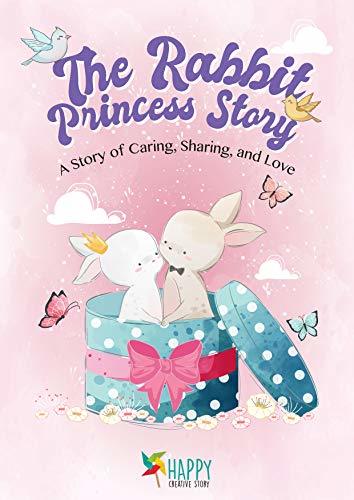 The Rabbit Princess Story: A Story of Caring, Sharing, and Love by ...