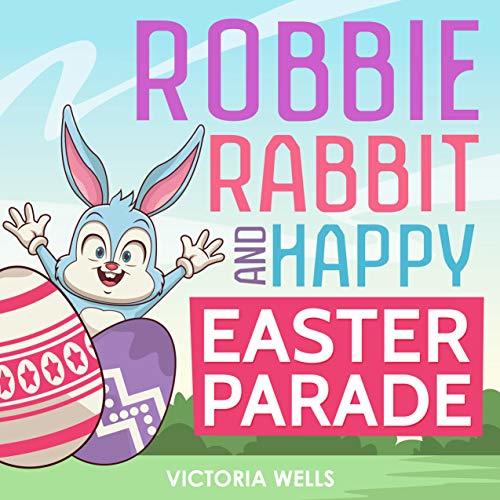 Robbie Rabbit and Happy Easter Parade by Victoria Wells | Goodreads