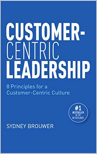 Customer-Centric Leadership: 8 Principles for a Customer-Centric ...