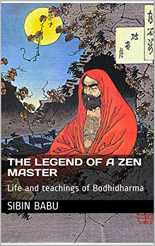 The legend of a Zen master: Life and teachings of Bodhidharma by Sibin ...