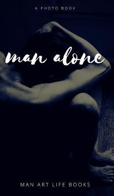 Man alone by Man Art Life Books | Goodreads