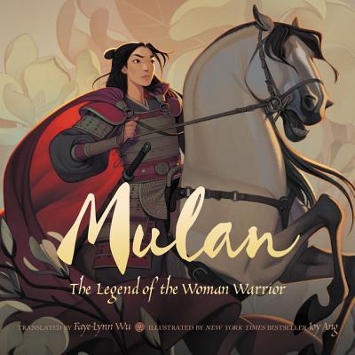 Mulan: The Legend of the Woman Warrior by Faye-Lynn Wu | Goodreads