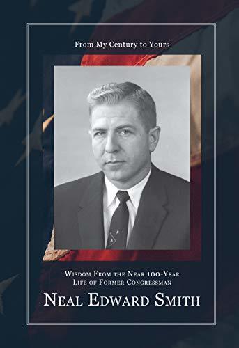 From My Century to Yours: Wisdom From the Near 100-Year Life of Neal ...