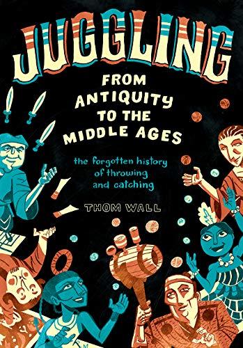 Juggling - From Antiquity to the Middle Ages: the forgotten history of ...