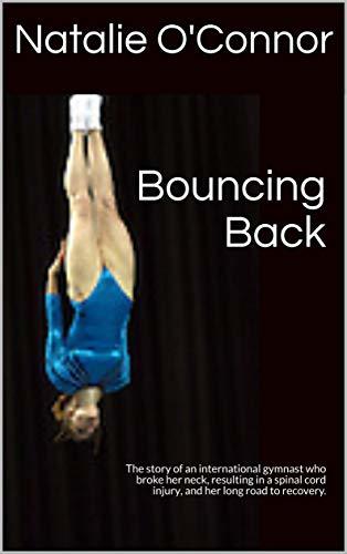 Bouncing Back: The story of an international gymnast who broke her neck ...