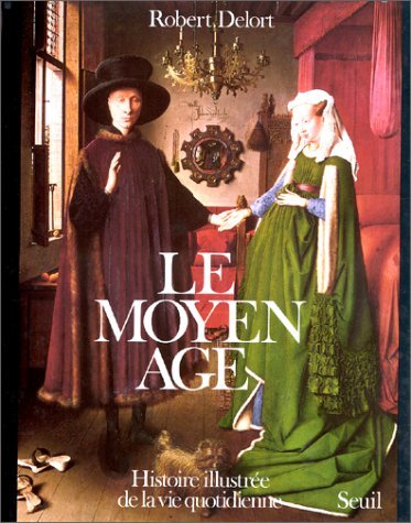 Le Moyen Age. Histoire illustrée de la vie quotidienne by Robert Delort ...